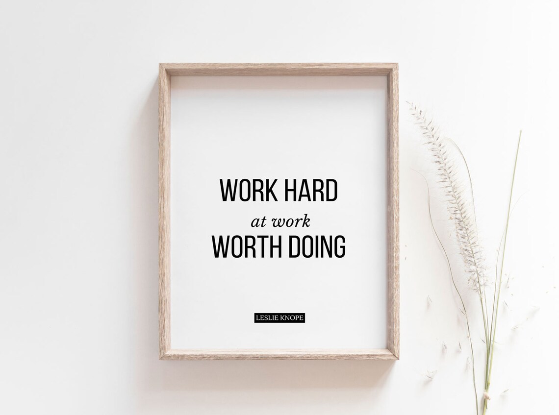 Work Hard at Work Worth Doing Printable Wall Art/leslie Knope Quote ...