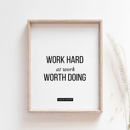 Work Hard at Work Worth Doing Printable Wall Art/leslie Knope - Etsy