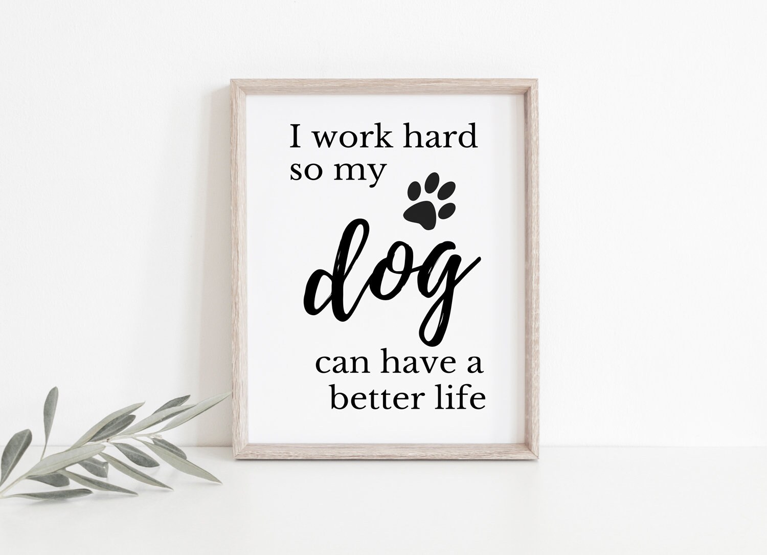 I Work Hard so My Dog Can Have a Better Life Print/dog Printable ...