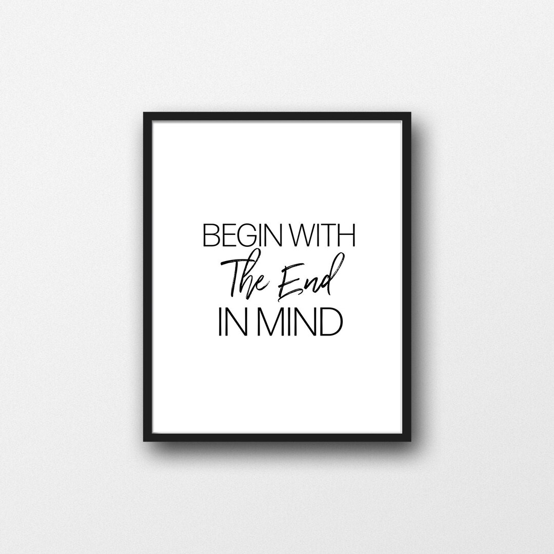 Begin With the End in Mind Inspiration Quote Motivation - Etsy