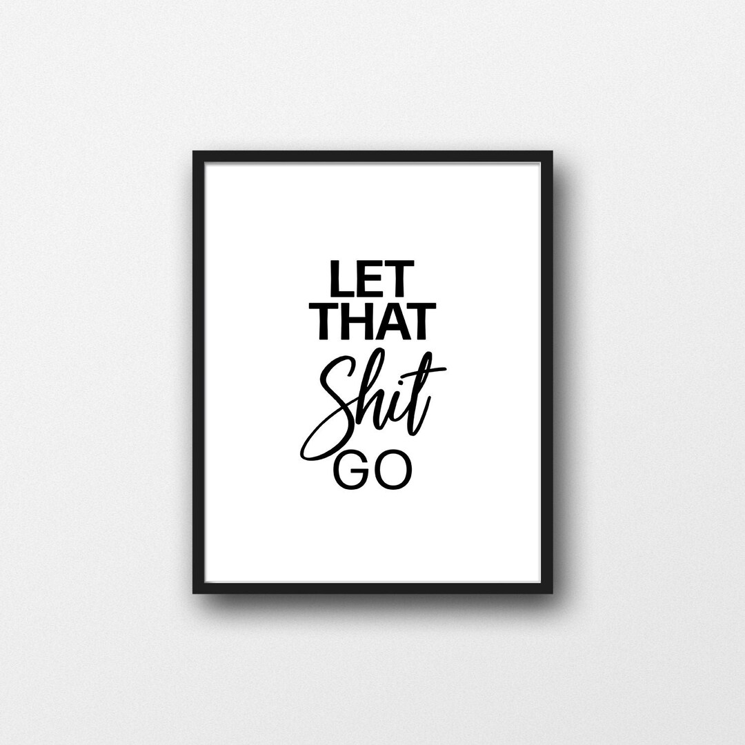 Let That Shit Go, Minimalist Wall Art quote Print, Printable Wall Art ...