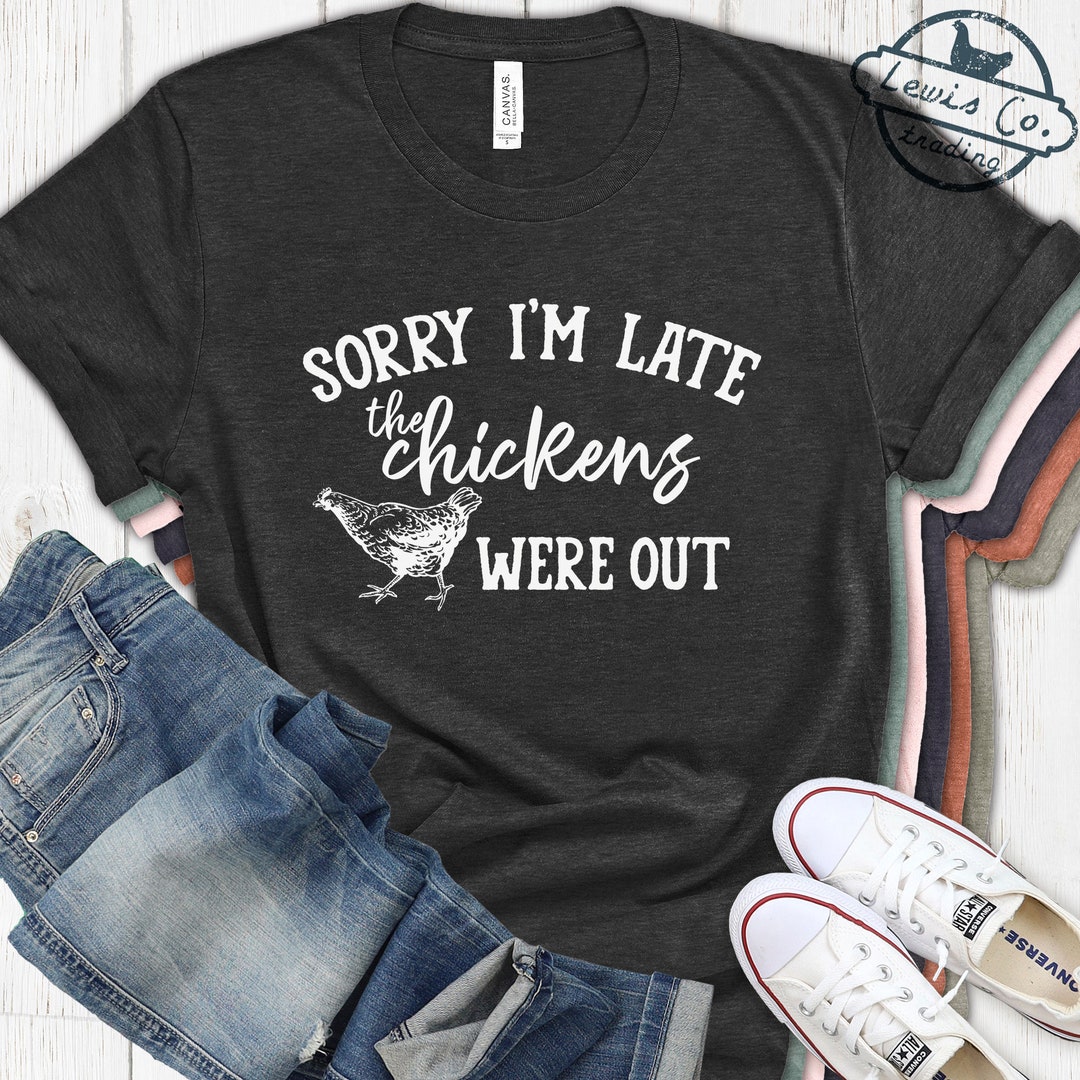 Sorry I'm Late the Chickens Were Out Chicken Mama Shirt Chicken Lover ...
