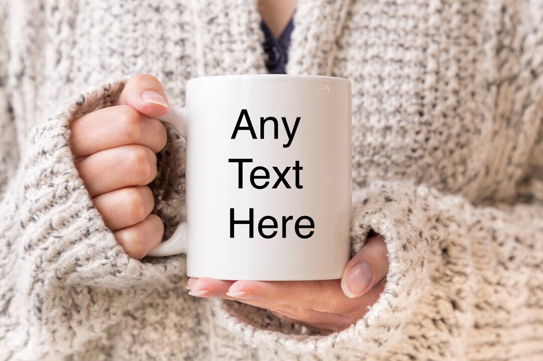 Personalized Mug, Customized Name, Your Text Mug, Your Custom Text Here ...