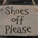 Shoes off Please Sign, Custom Wood Sign, Primitive Wood Sign, Choice of ...