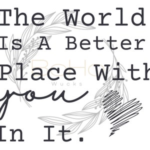 The World is a Better Place With You in It PNG - Etsy