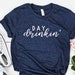 Day Drinking Shirt, Beer Lover Gift, Day Drinkin Shirt, Drinking Shirt ...