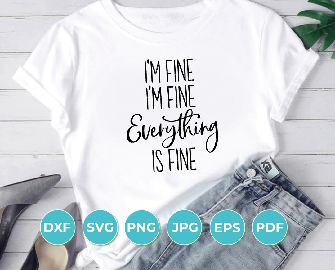Everything is Fine Svg, I'm Fine Svg, Cricut Cut File, Silhouette ...