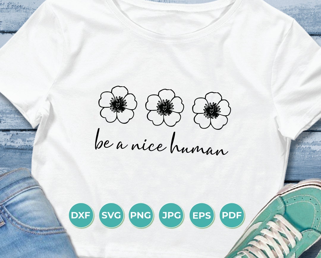 Be a Nice Human Svg, Nice Human Svg, Flower Svg, Be Kind SVG, Svg Files ...