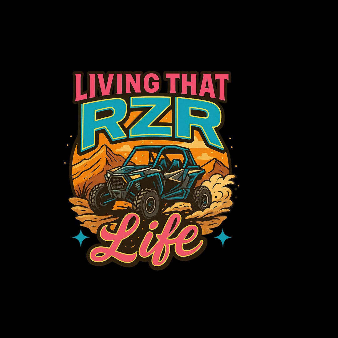 Living That RZR Life PNG – Off-road RZR Side-by-side Digital Design for ...