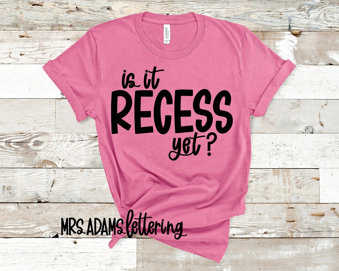Is It Recess yet Svg, Kindergarten Svg, End of School Svg, Teacher Svg ...