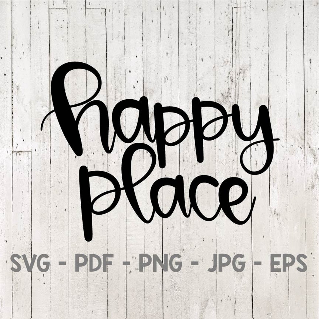 Happy Place, Svg Cut File, Digital File, SVG, PNG, PDF, Jpeg, Cricut ...