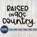 Raised on 90s Country Svg, Nashville Svg, Country Music Svg, Country ...