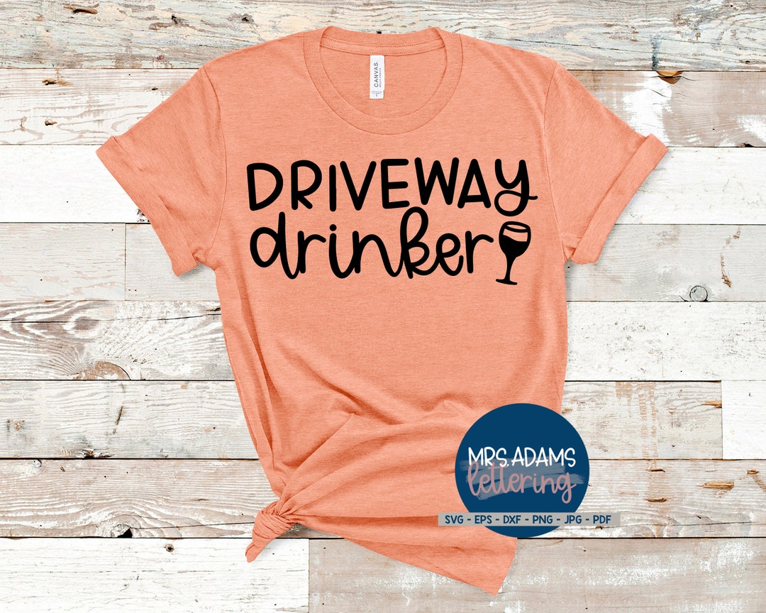 Driveway Drinker Svg, Alcohol Svg, Wine Svg, Beer Svg, Day Drinking Svg ...