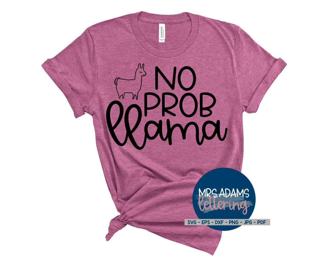 No Prob Llama Svg, Llama Svg, Llama Png, Funny Saying Svg, Llama Shirt ...