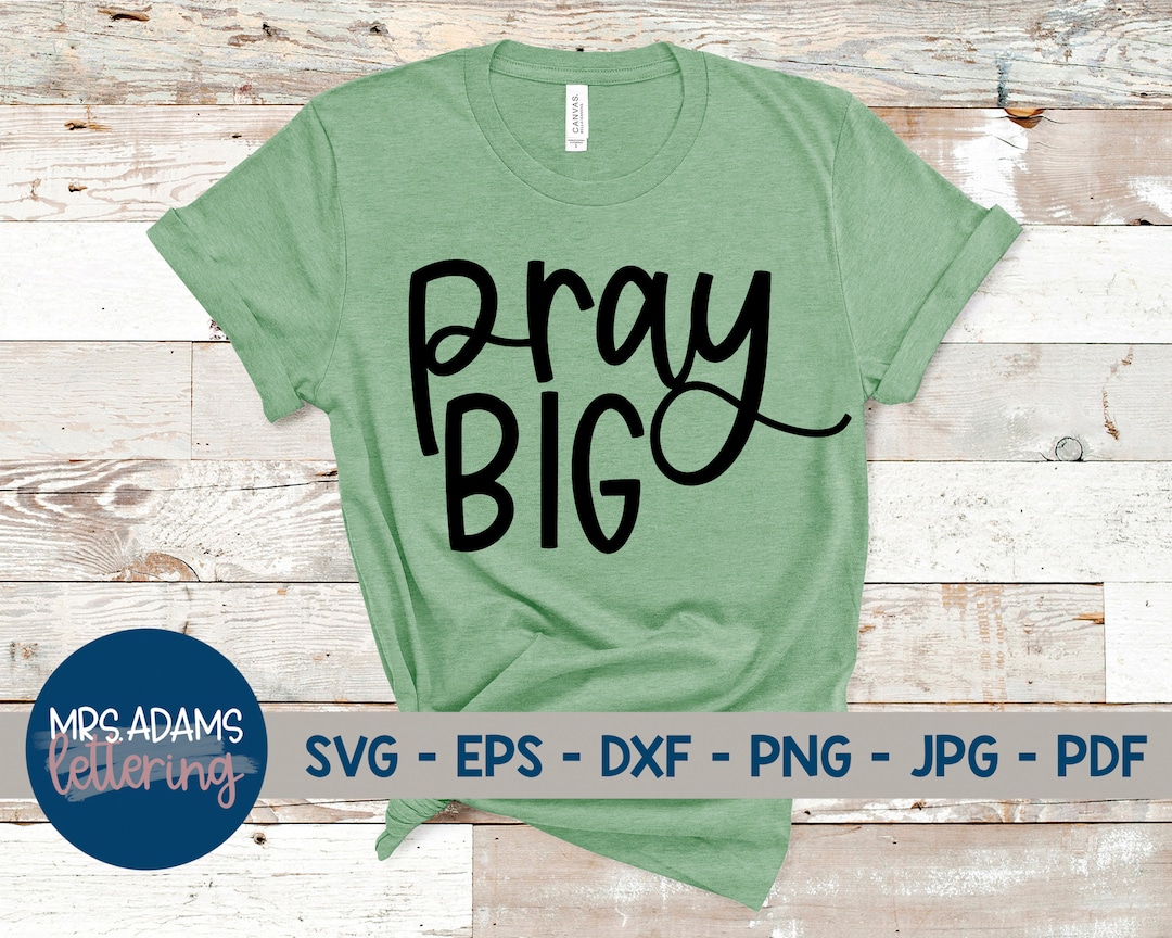 Pray Big, Prayer Svg, Pray Svg, Faith Svg, Church Svg, Scripture Svg ...