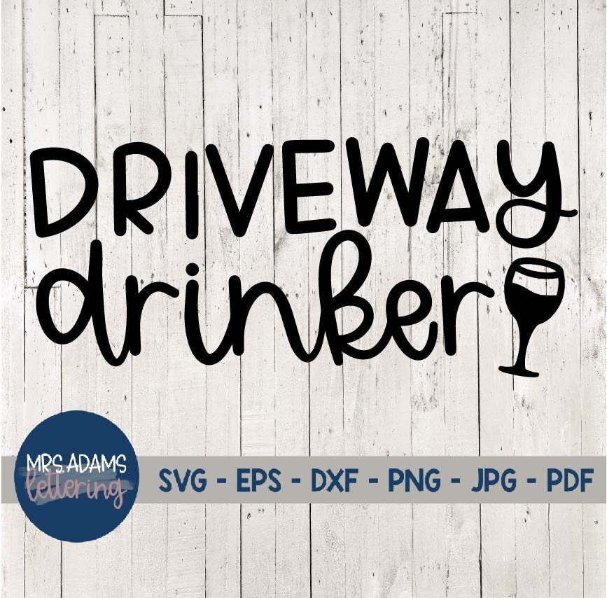 Driveway Drinker Svg, Alcohol Svg, Wine Svg, Beer Svg, Day Drinking Svg ...