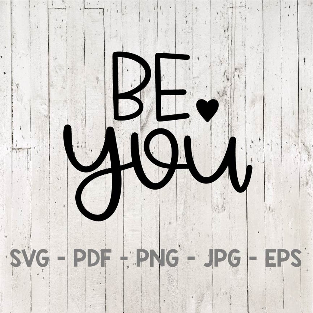 Be You, Svg Cut File, Digital File, SVG, PNG, PDF, Jpeg, Cricut ...