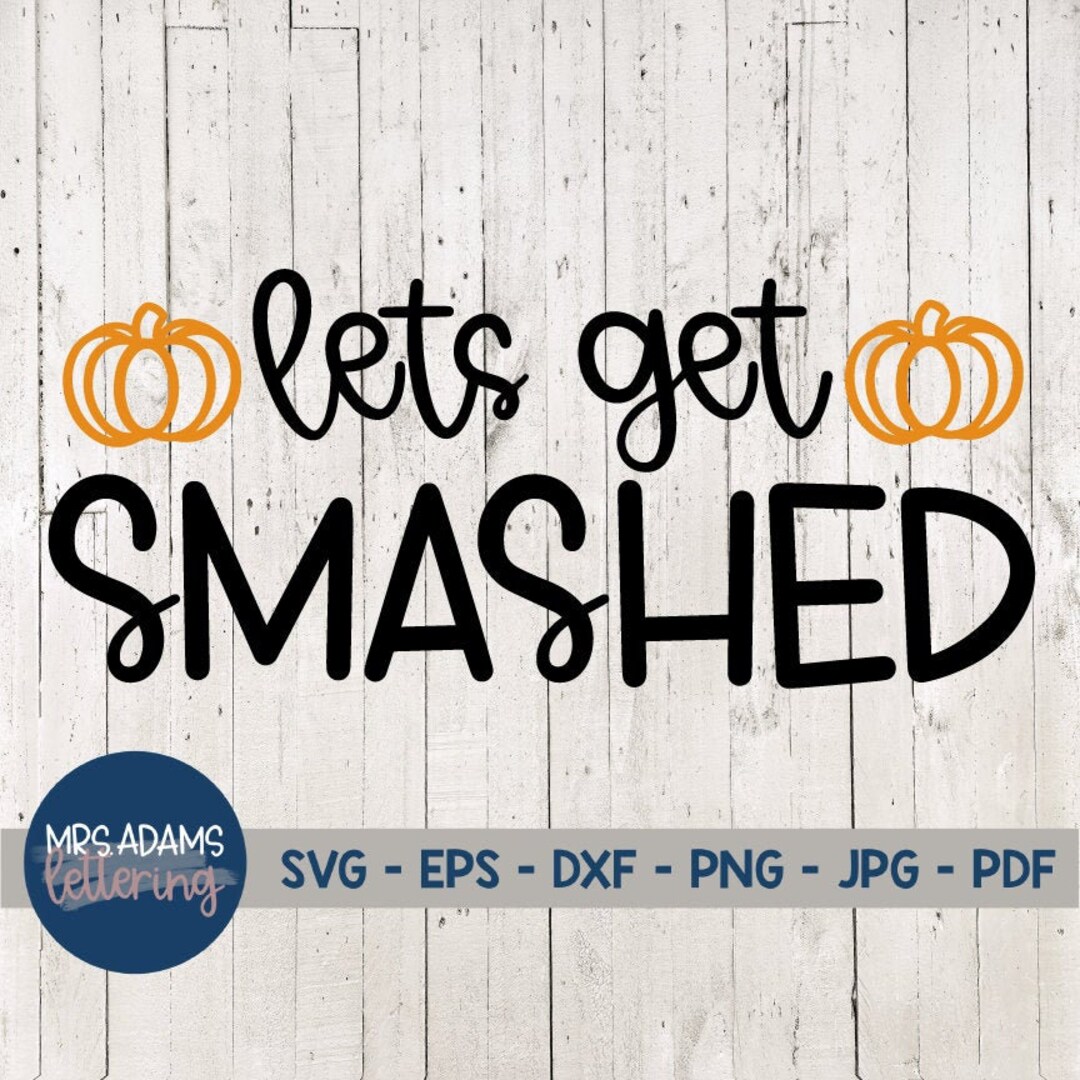 Let's Get Smashed Svg, Pumpkin Svg, Funny Halloween Svg, Pumpkin Spice ...