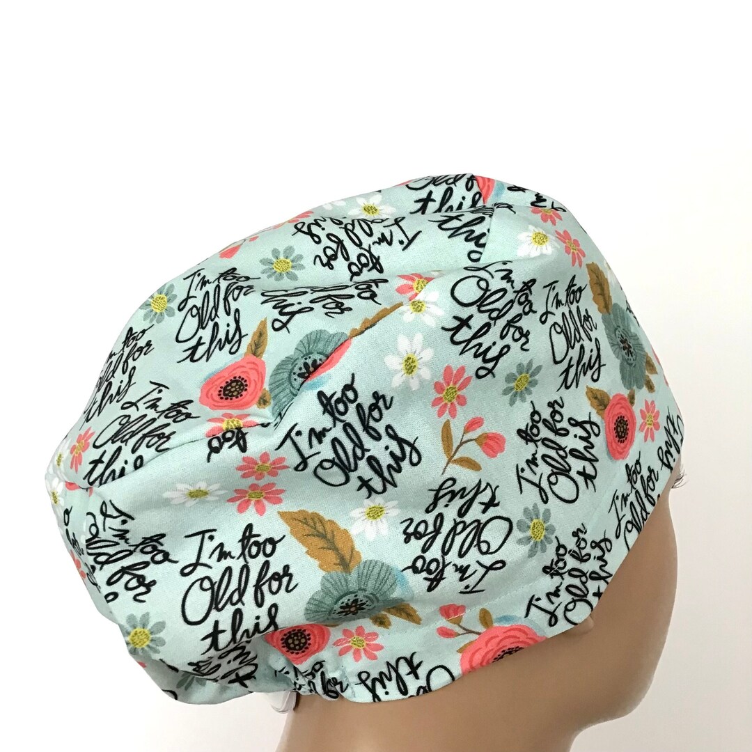 I’m Too Old for This Womens Euro Style Scrub Hat/scrub Cap/surgical Hat ...