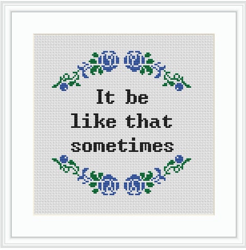 It Be Like That Sometimes. Sarcastic Cross Stitch Kit. Funny | Etsy