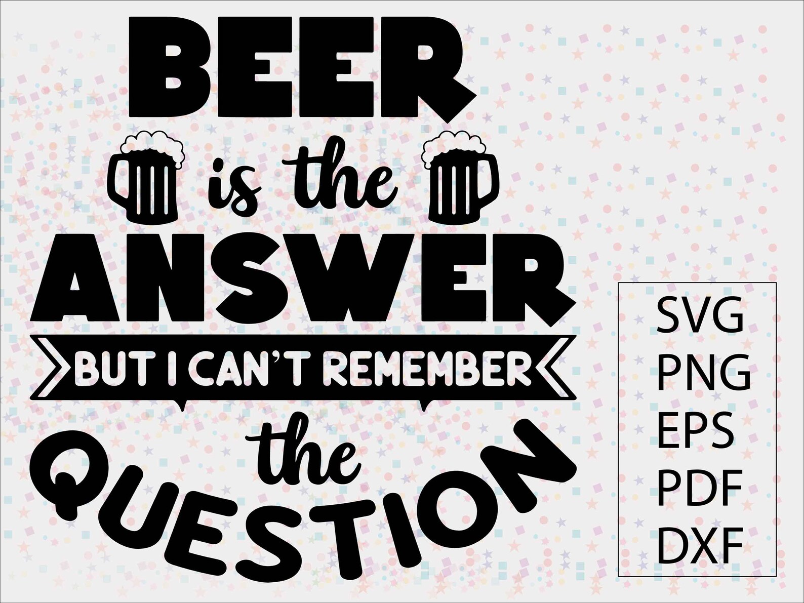 Beer is the Answer SVG File | Beer PNG, Beer SVG Cut Files | Beer ...