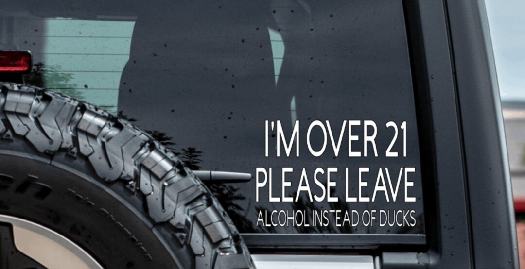 I'm Over 21 Please Leave Alcohol Instead of Ducks Decal - Etsy