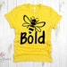 Bee Bold, Be Bold, Bee Shirt - Etsy