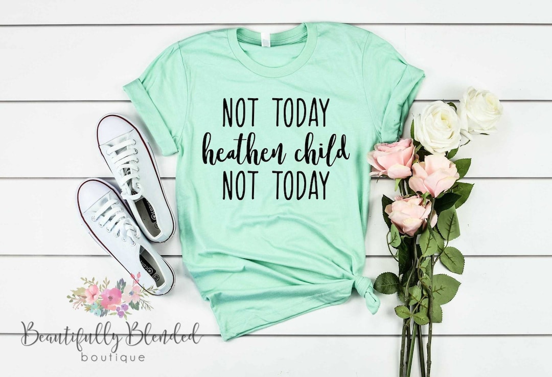 Not Today Heathen Child Not Today, Mom Life, Mom Shirt - Etsy