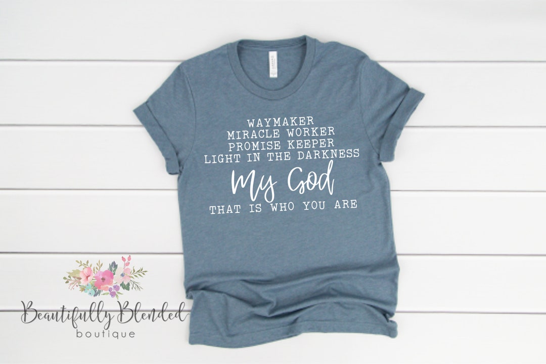 Waymaker, My God That is Who You Are,god is Greater, Christian Tee - Etsy