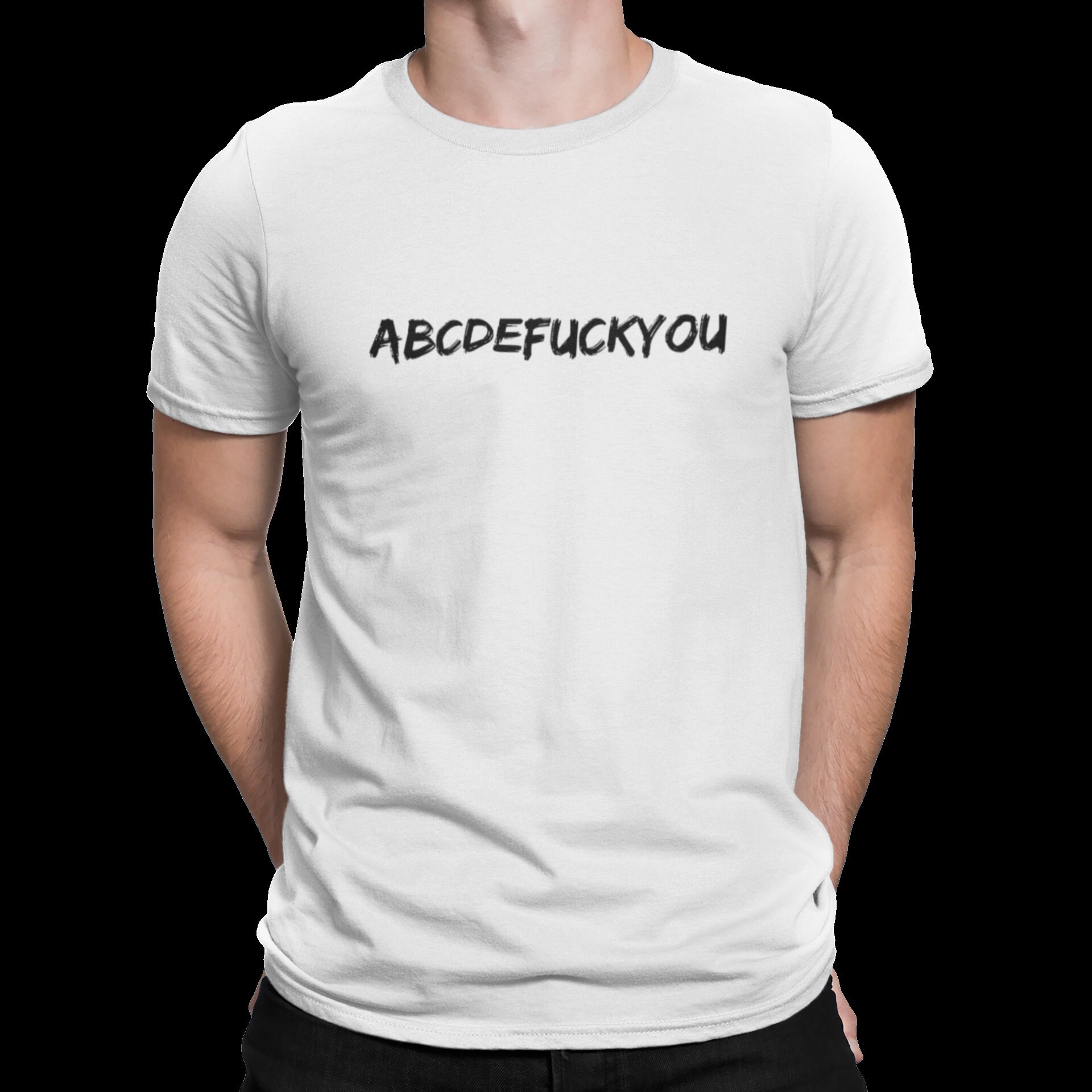 ABCDEFUCKYOU, Naughty Offensive Humor Novelty T-shirt. Ask for Other Colours or Hoodie ...