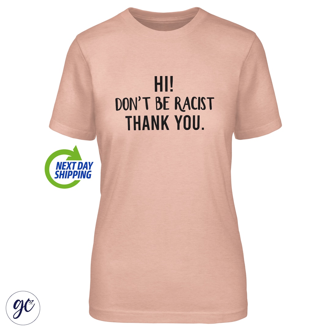 Anti Racism Shirt, Black Lives Matter, Hi Don't Be Racist Thanks Tshirt ...