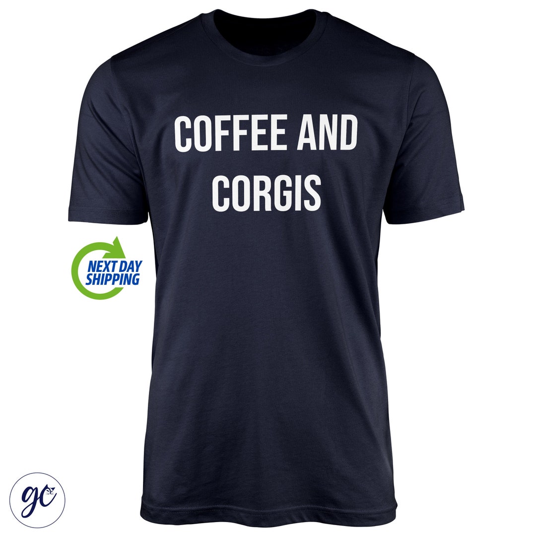 Coffee and Corgis, Corgi Lover Shirt, Funny Corgi Shirt, Corgi Mom ...