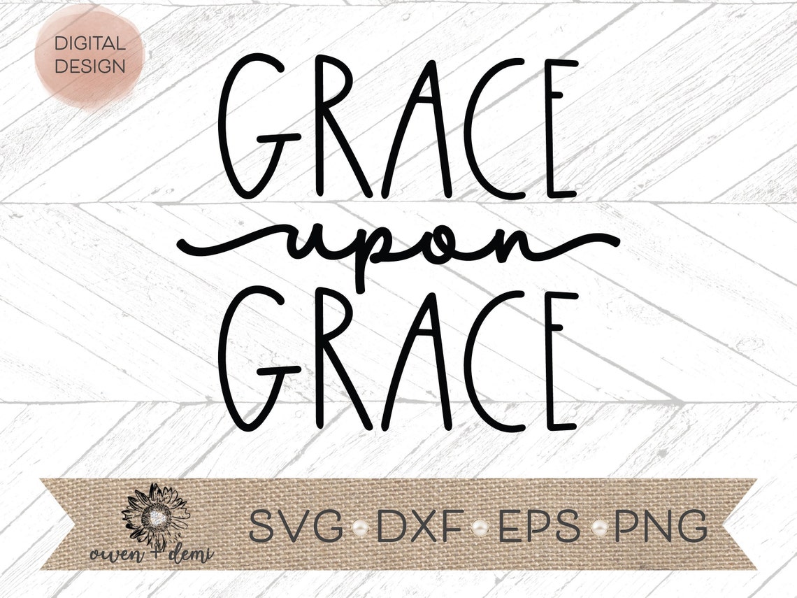 Grace Upon Grace Svg Grace Upon Grace Dxf Png Eps Grace - Etsy
