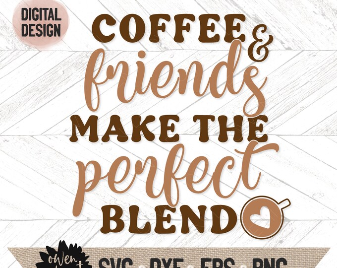 Coffee and Friends Svg Coffee and Friends Make the Perfect Blend Coffee Phrase SVG - Etsy
