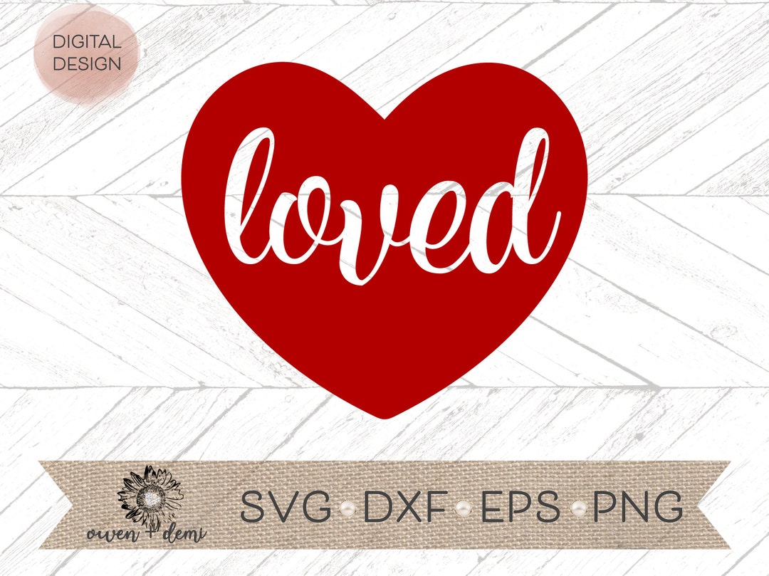 Loved Heart Svg Loved Svg Loved Cricut Cut File Loved Silhouette Cut ...