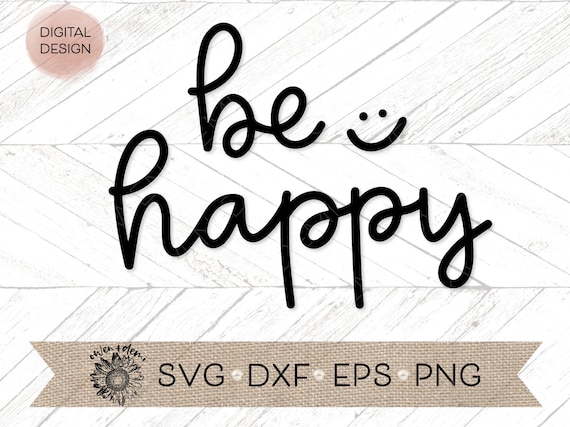 Be Happy SVG Hand Lettered SVG Be Happy PNG Happy - Etsy