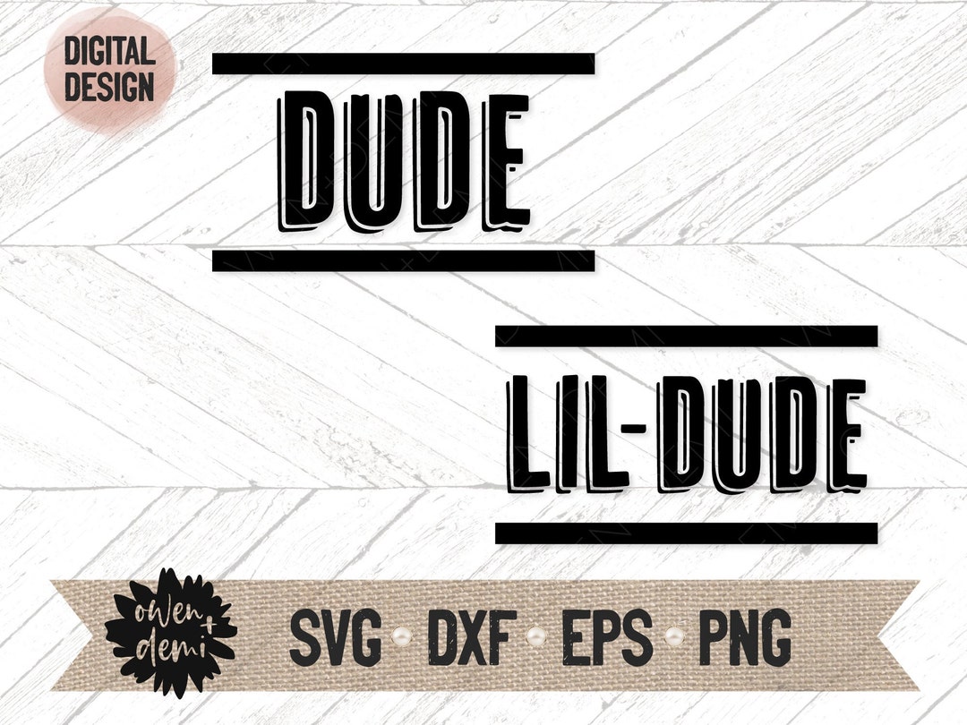 Dude Svg Dude Little Dude Cricut Cut File Dude Silhouette Cut File ...