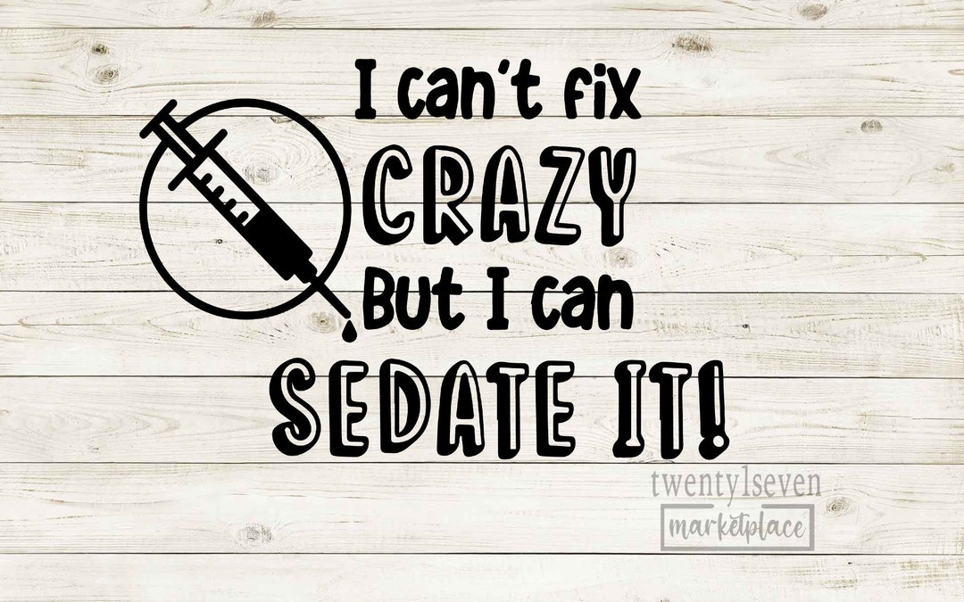 I Can't Fix Crazy but I Can Sedate It Vet Med SVG, Vet Tech Sticker Cut ...