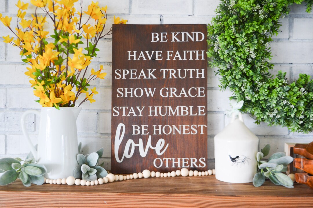 Be Kind, Have Faith, Speak Truth, Show Grace, Stay Humble, Be Honest ...