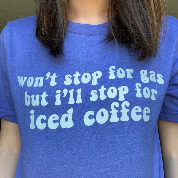 Wont Stop for Gas but I'll Stop for Iced Coffee Screen Print - Etsy