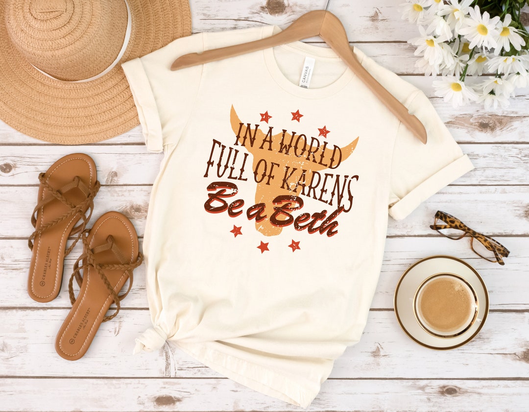 In A World Full of Karens Be A Beth Unisex Tee, Cute Rodeo Ranch Girl ...