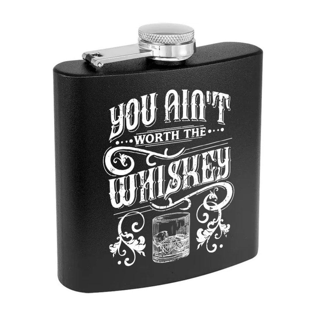 You Ain't Worth the Whiskey Stainless Steel Flask, Cute Country Western ...