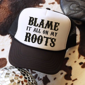Blame It All on My Roots Trucker Cap, Cute Trucker Hat, Cowgirl Truck ...