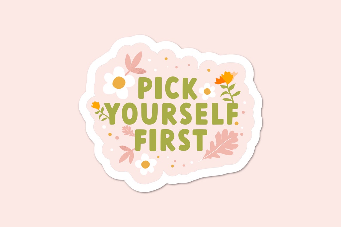 Pick Yourself First Die Cut Sticker Waterproof Vinyl Die Cut - Etsy