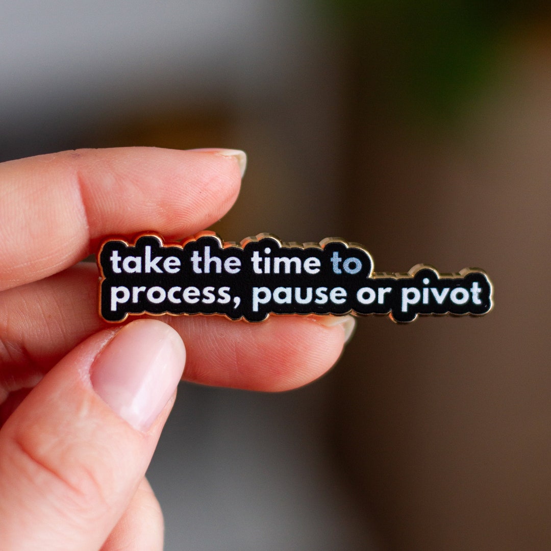 Take the Time to Process, Pause, or Pivot Enamel Pin, Mental Health ...