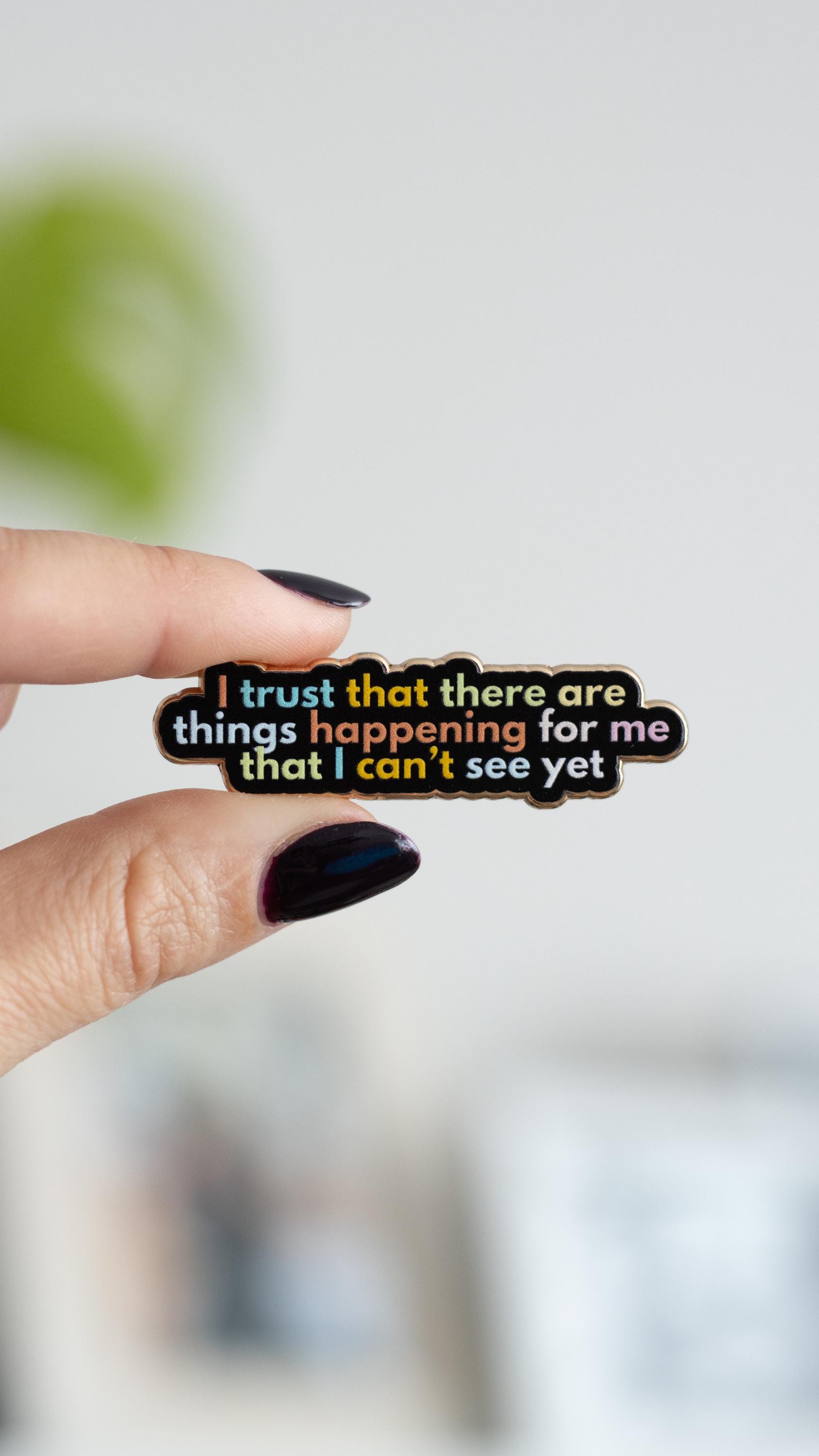 Trust Things Are Happening Enamel Pin, Positive Quote Mental Health ...