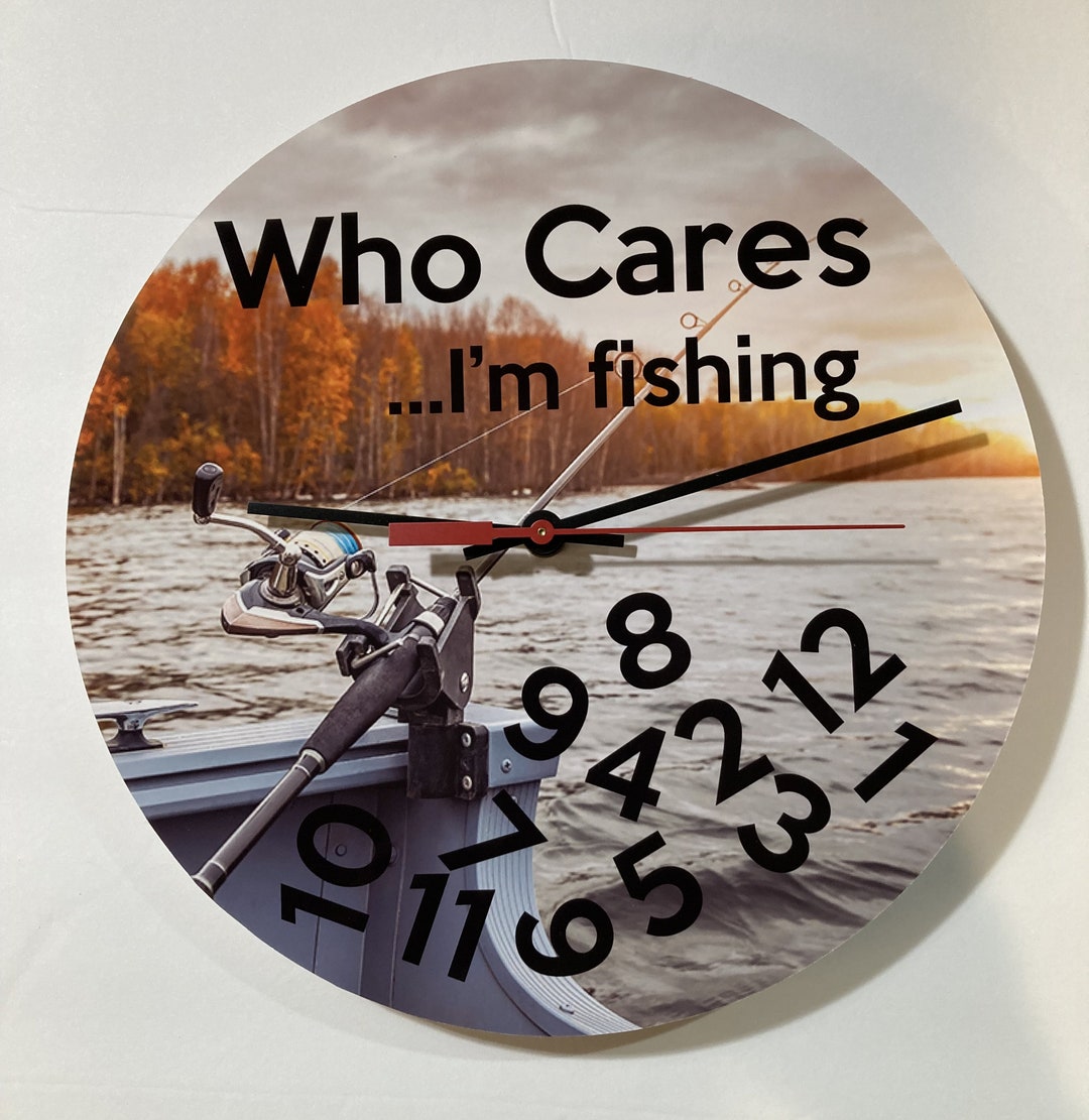 Fishing 10" Wall Clock, Funny Who Cares….i'm Fishing Theme. Ready to ...