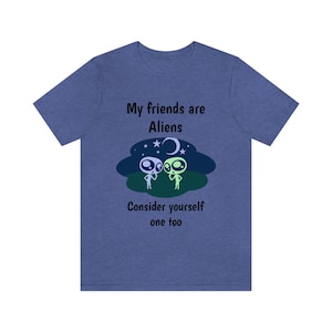 My Friends Are Aliens Funny Alien T-shirt Unique Alien Tee Shirt Out-of ...