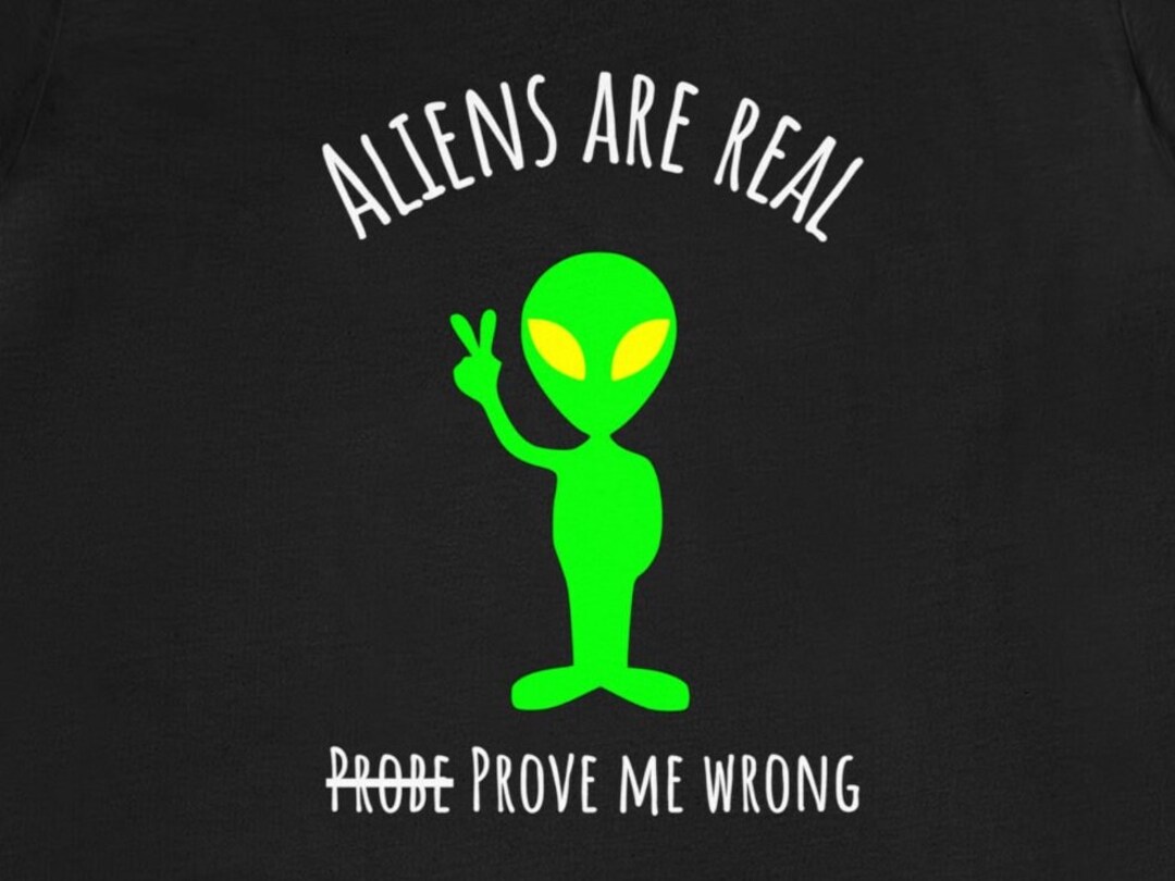 Aliens Are Real, Probe Me Wrong Tee Shirt | Funny Alien Tee Shirt ...
