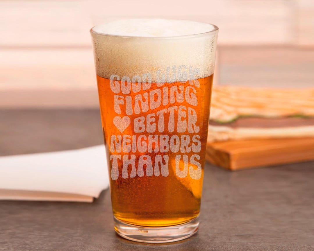 Good Luck Finding Better Neighbors Pint Glass, Funny Moving ...